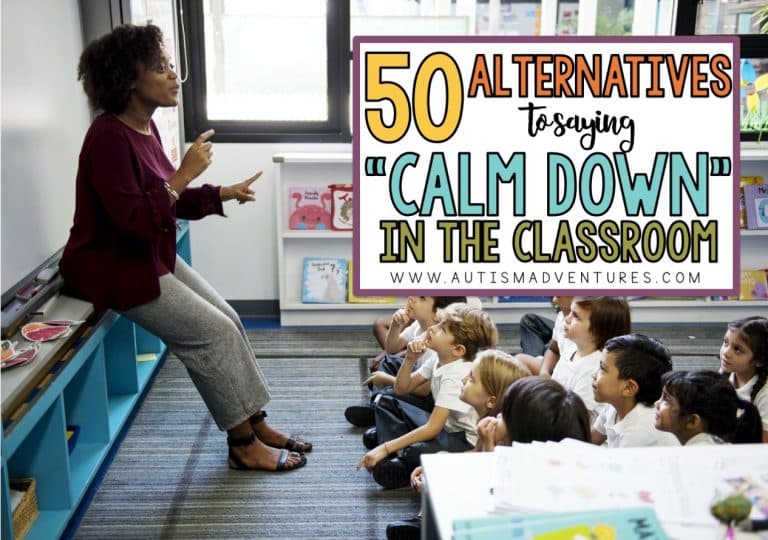 50 Alternatives to Saying “Calm Down” in the classroom » Autism Adventures